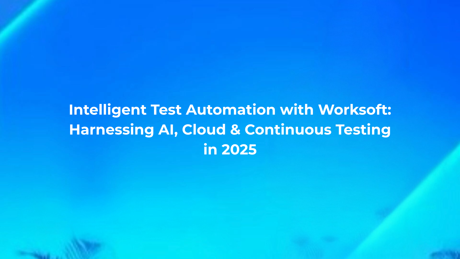 Worksoft Test Automation Ai Cloud And Codeless Innovation In 2025